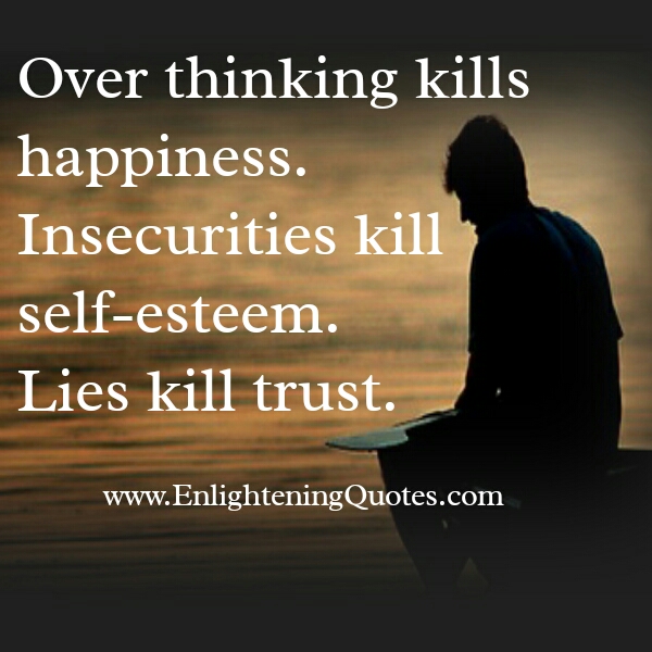 Overthinking kills happiness - Enlightening Quotes Overthinking kills happiness - Enlightening Quotes