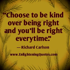 Choose to be kind over being right - Enlightening Quotes