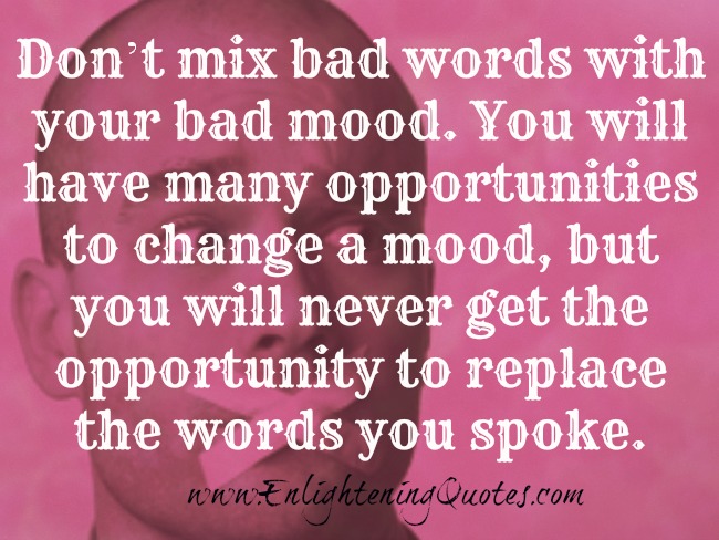 Don’t mix bad words with your bad mood - Enlightening Quotes