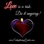 Love is a risk - Enlightening Quotes