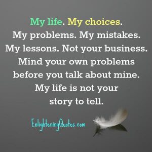 Mind your own problems before you talk about mine - Enlightening Quotes