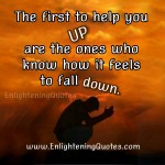 The First to help you up - Enlightening Quotes