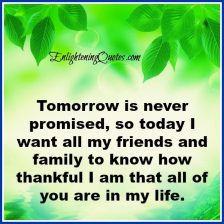 Tomorrow is never promised - Enlightening Quotes