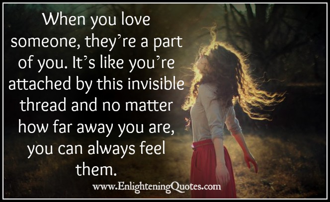 When you love someone, they’re a part of you - Enlightening Quotes