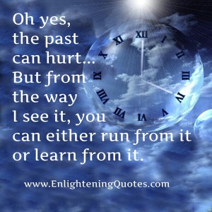 You can either run from your past or learn from it - Enlightening Quotes
